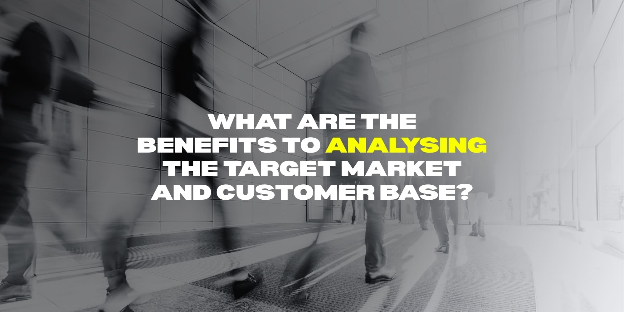 What are the benefits to analysing the target market and customer base ...